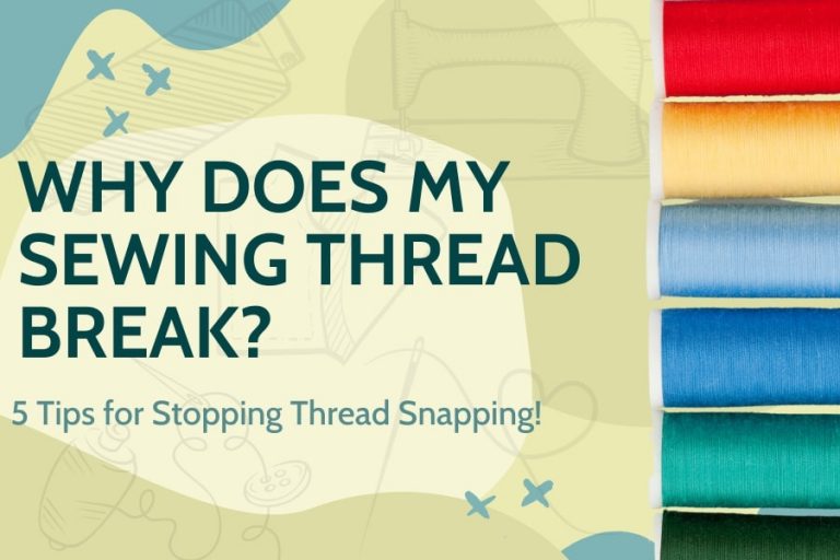 Why Does My Sewing Machine Thread Break? - 5 Tips to Stop the Snap